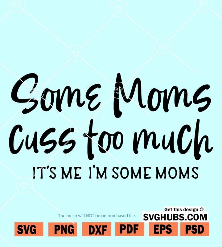 Some Moms Cuss Too Much Svg, mom shirt svg, Mother’s Day svg - Svg Hubs