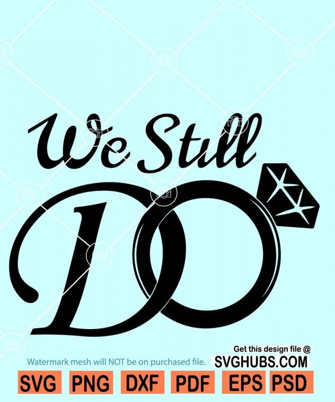 We Still Do SVG, We Still Do Years svg, Anniversary SVG, Custom we ...