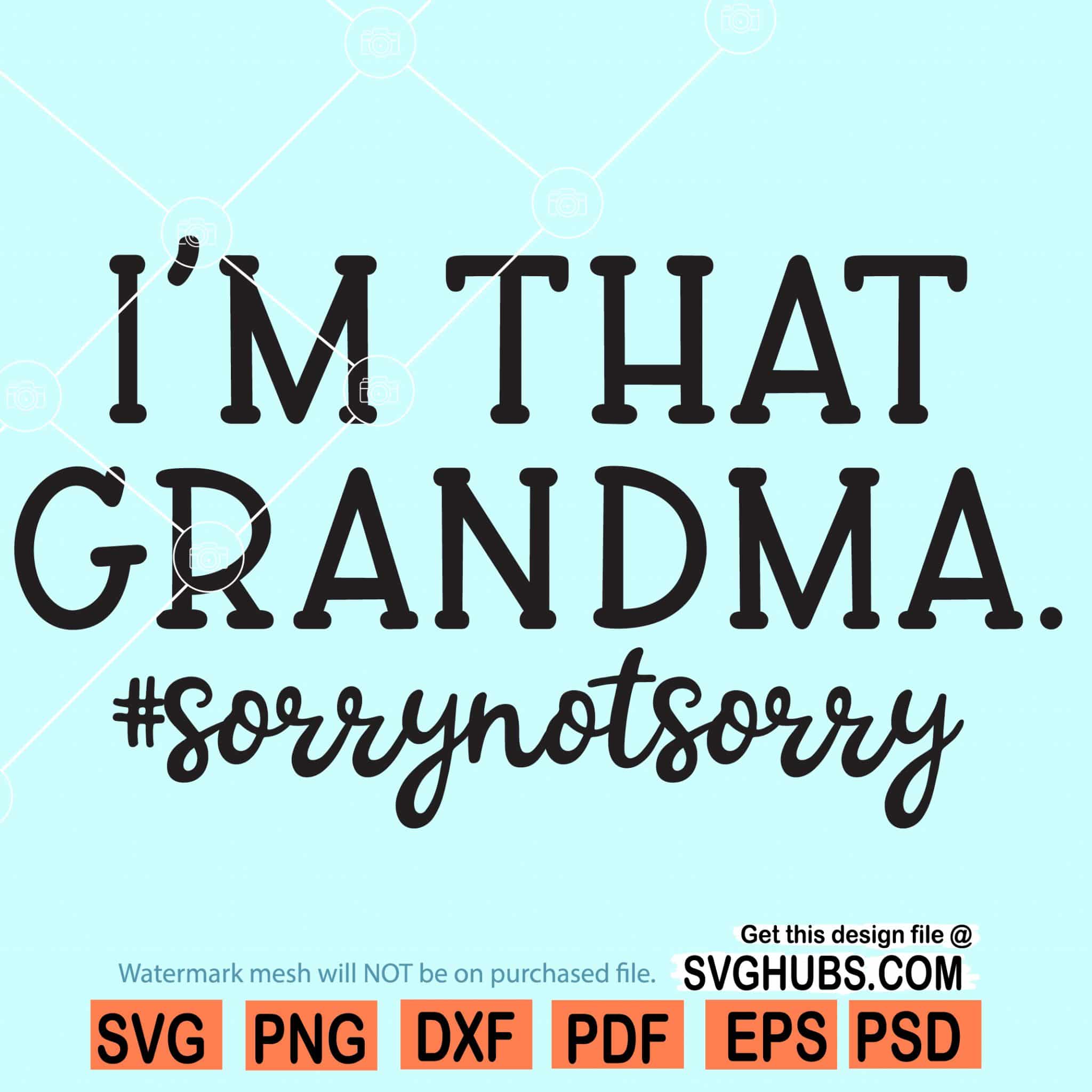 I’m that Grandma Sorry Not Sorry Svg, Grandma Svg - Svg Hubs