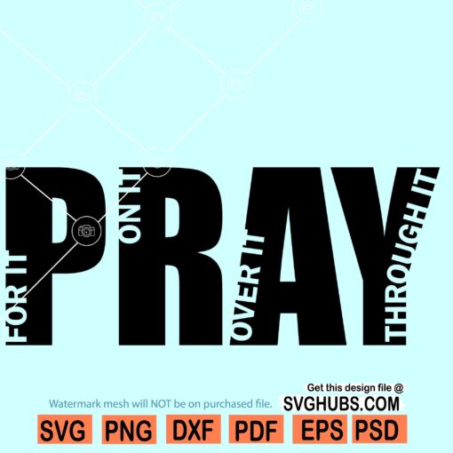 Pray On It SVG, Pray Over It SVG, Pray Through It SVG, Pray SVG File
