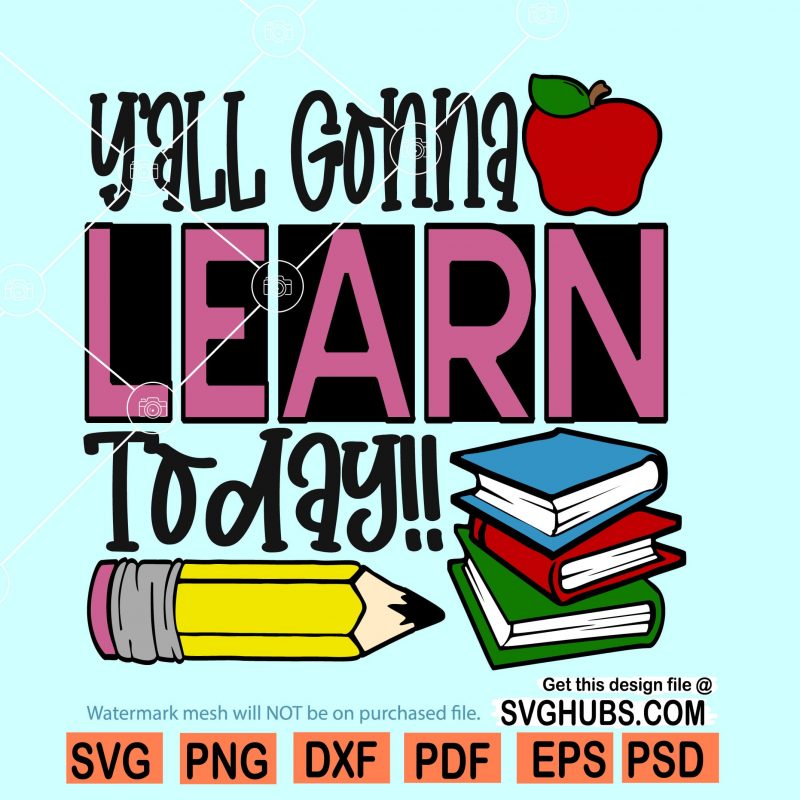 Yall Gonna Learn Today SVG, Teacher svg, Back to School svg - Svg Hubs