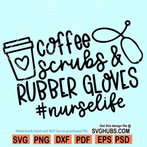 Coffee scrubs and rubber gloves SVG, Nurse Life SVG, Nurse graduation ...