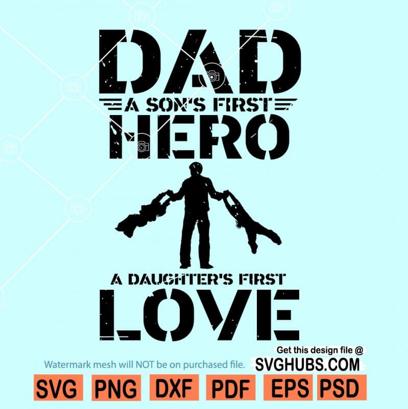 Dad a Daughter's First Love and a Son's First Hero SVG - Svg Hubs