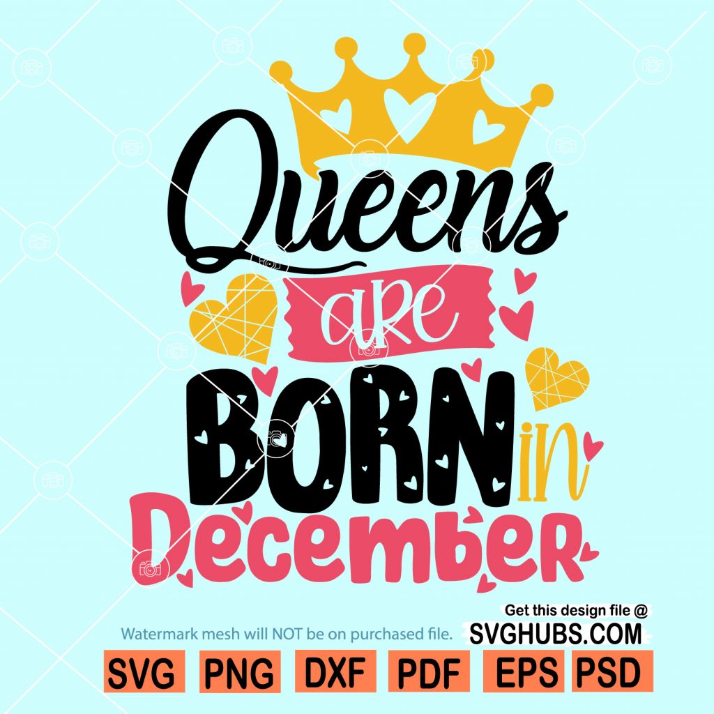 Queens are born in December Svg, December Queen svg, December girl svg ...
