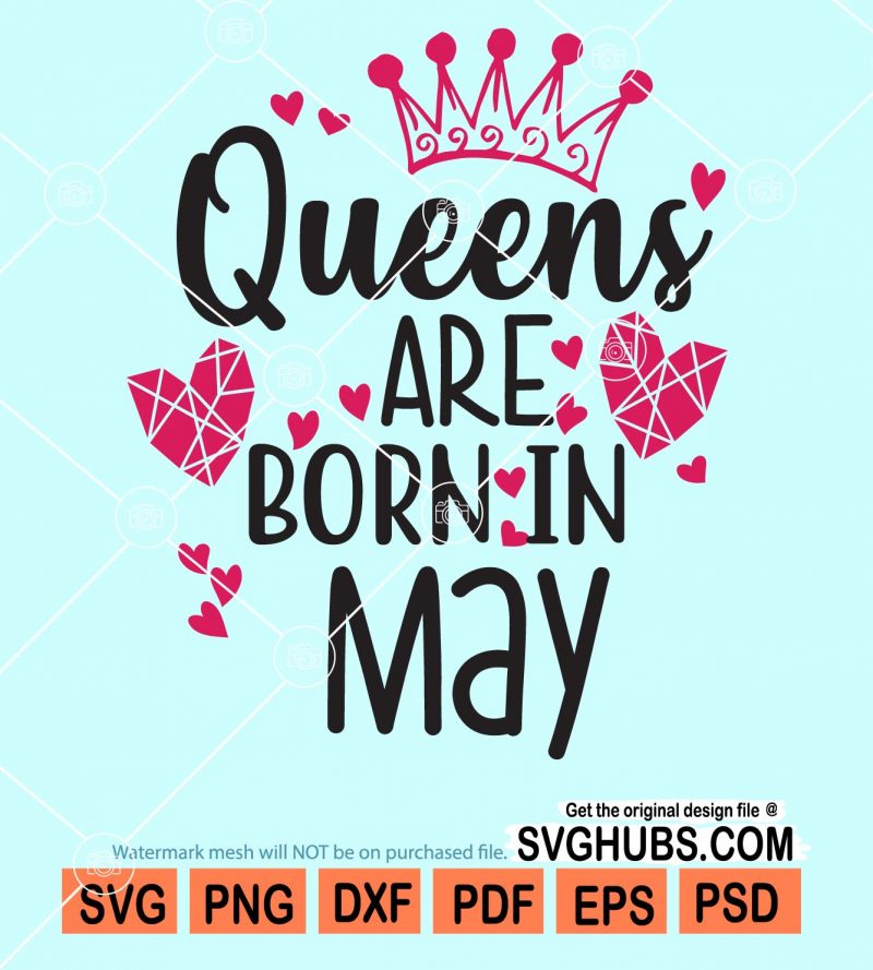 Queens are born in may svg, may queens, birthday queens, queen crown ...