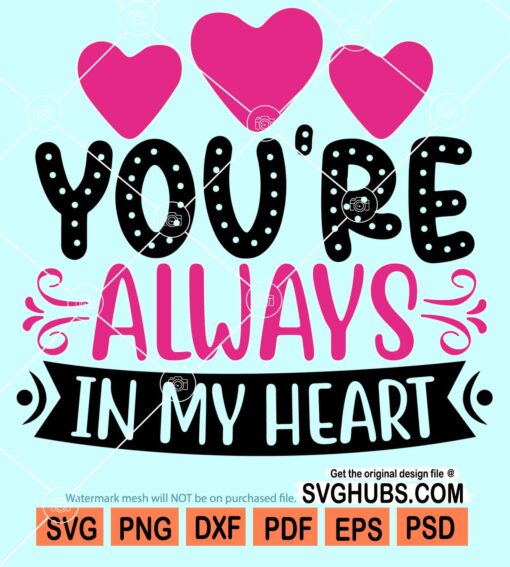 You're always in my heart svg, valentines svg, love heart svg, love svg ...