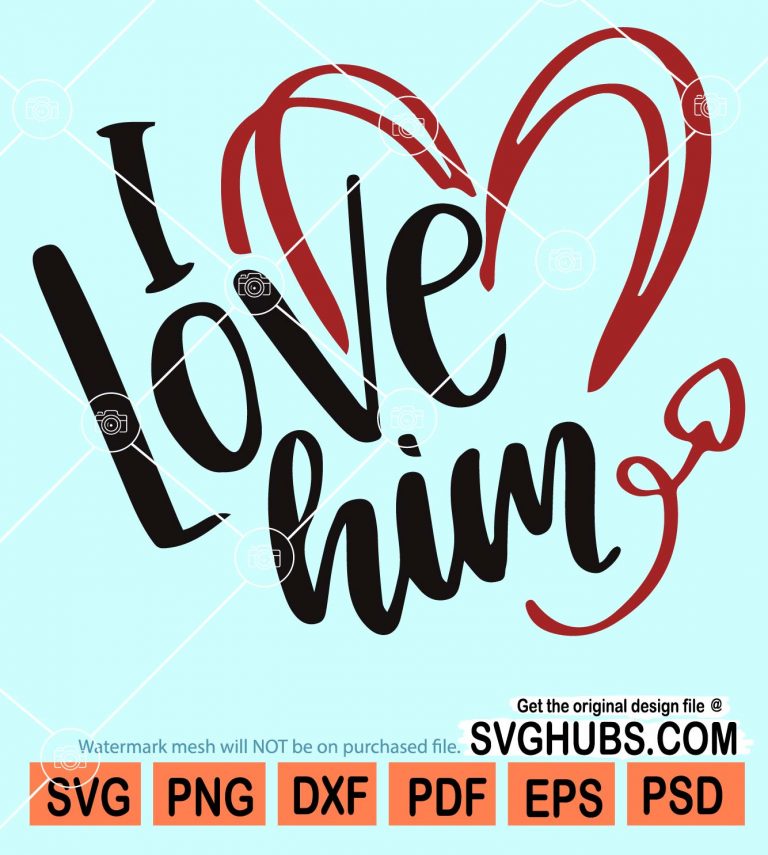I love him svg, love heart svg, boy’s valentine svg, love sign svg ...