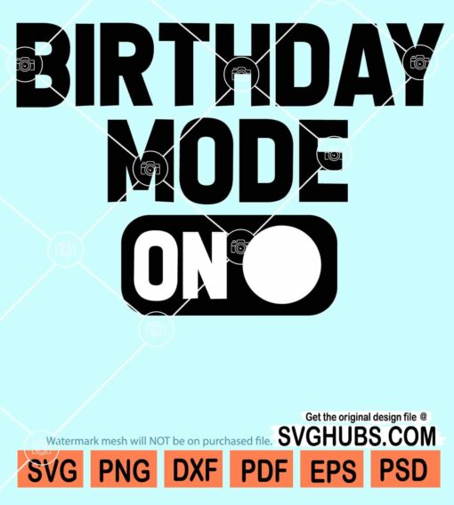Birthday Mode On Svg, Birthday Svg, Birthday Party Svg, Birthday Saying Svg