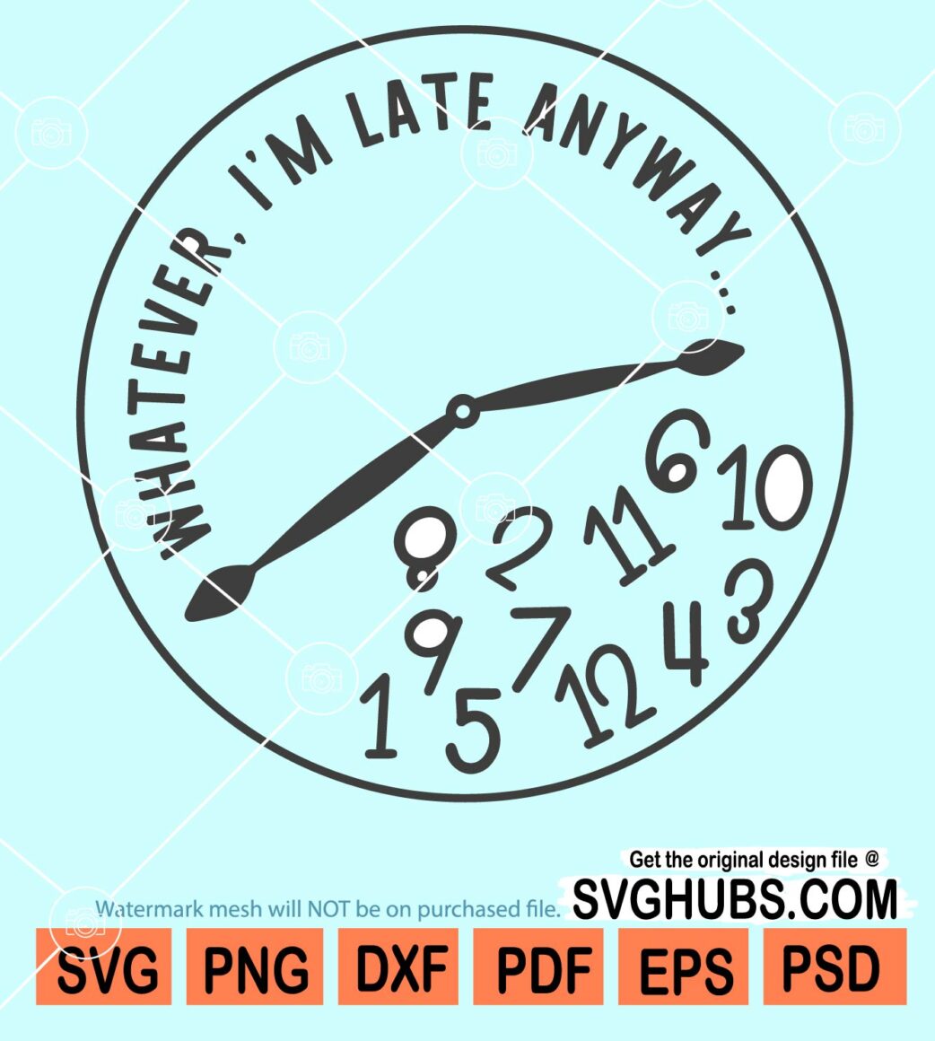 Whatever I'm late anyway... svg, Funny Clock Face svg, Fallen Numbers ...