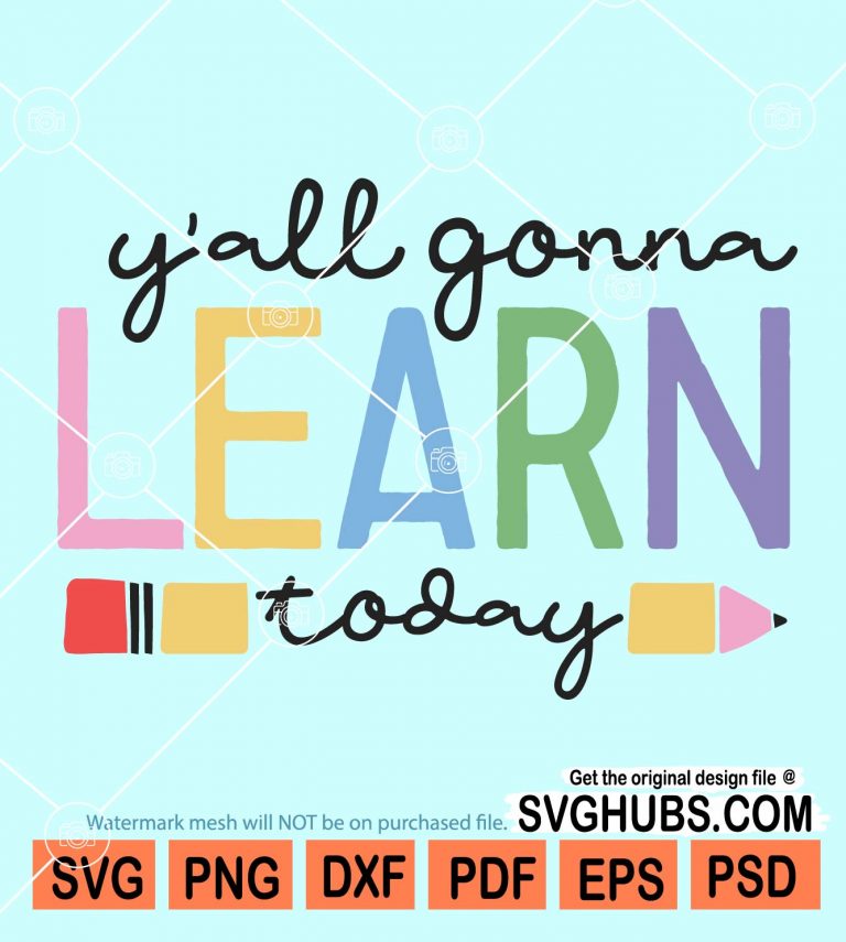 Yall gonna learn today svg, teacher shirt svg, teaching svg, teacher ...