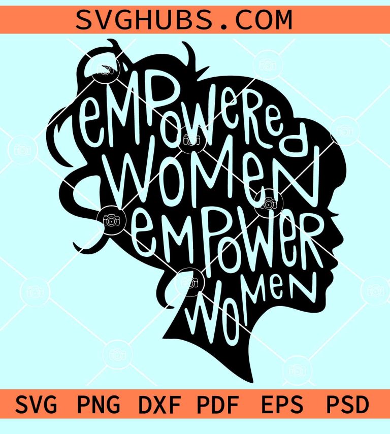 Empowered Women Empower Women SVG, Empowered Women svg, Feminist SVG ...