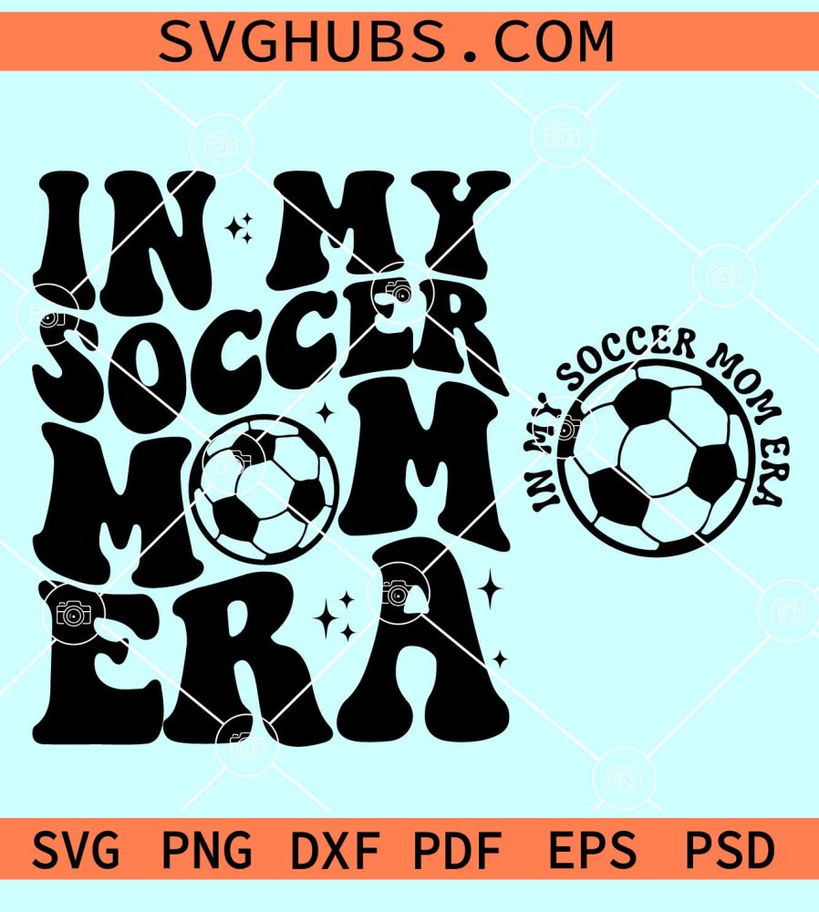 In My Soccer Mom Era SVG, groovy soccer mom SVG, soccer mom SVG