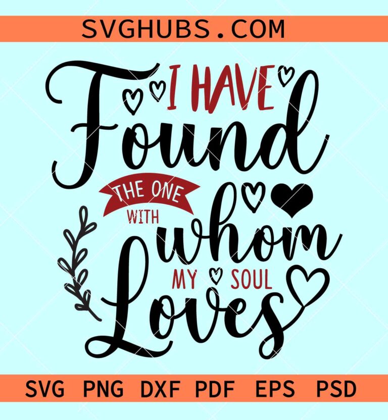 I Have Found The One With Whom My Soul Loves SVG