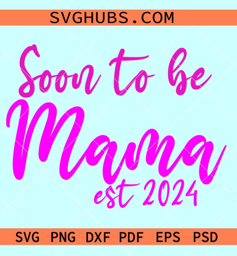 Soon To Be Mama Est. 2024 SVG, Mama Est. 2024 Shirt svg