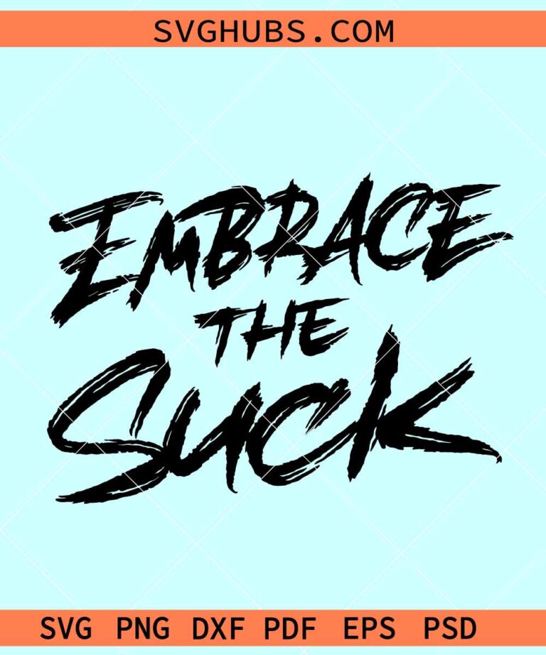 Embrace the suck SVG, motivational quote svg