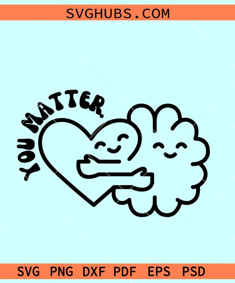 You matter SVG, self love svg, mental health svg, appreciation svg