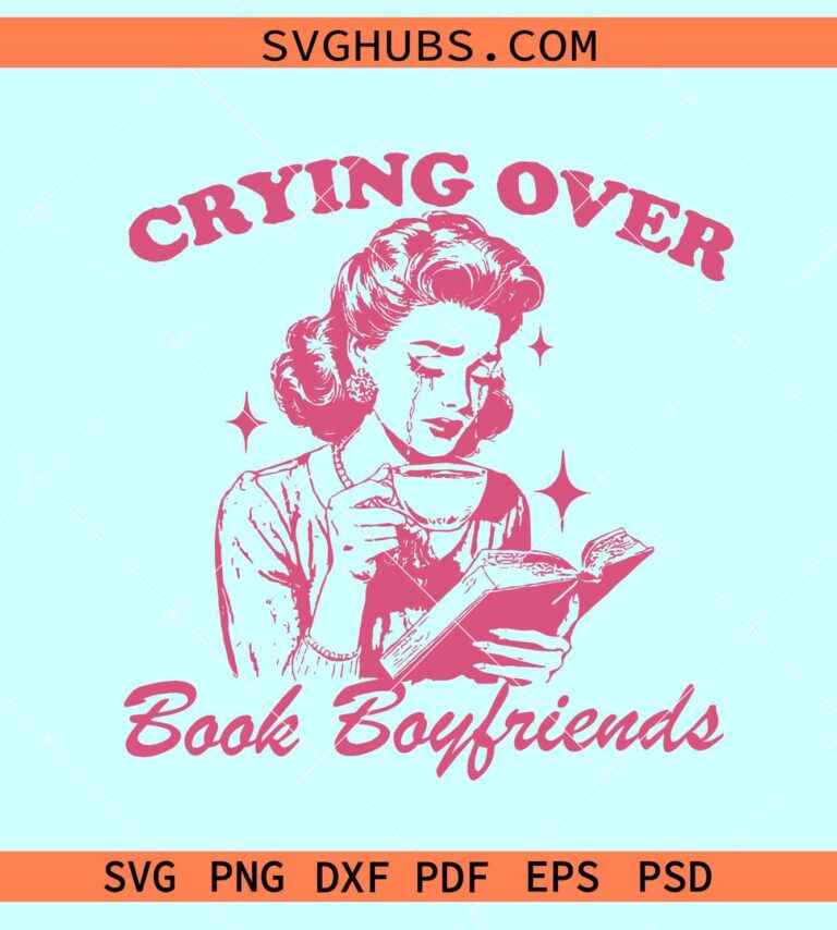 Crying over book boyfriends SVG, book lovers svg, fiction book svg