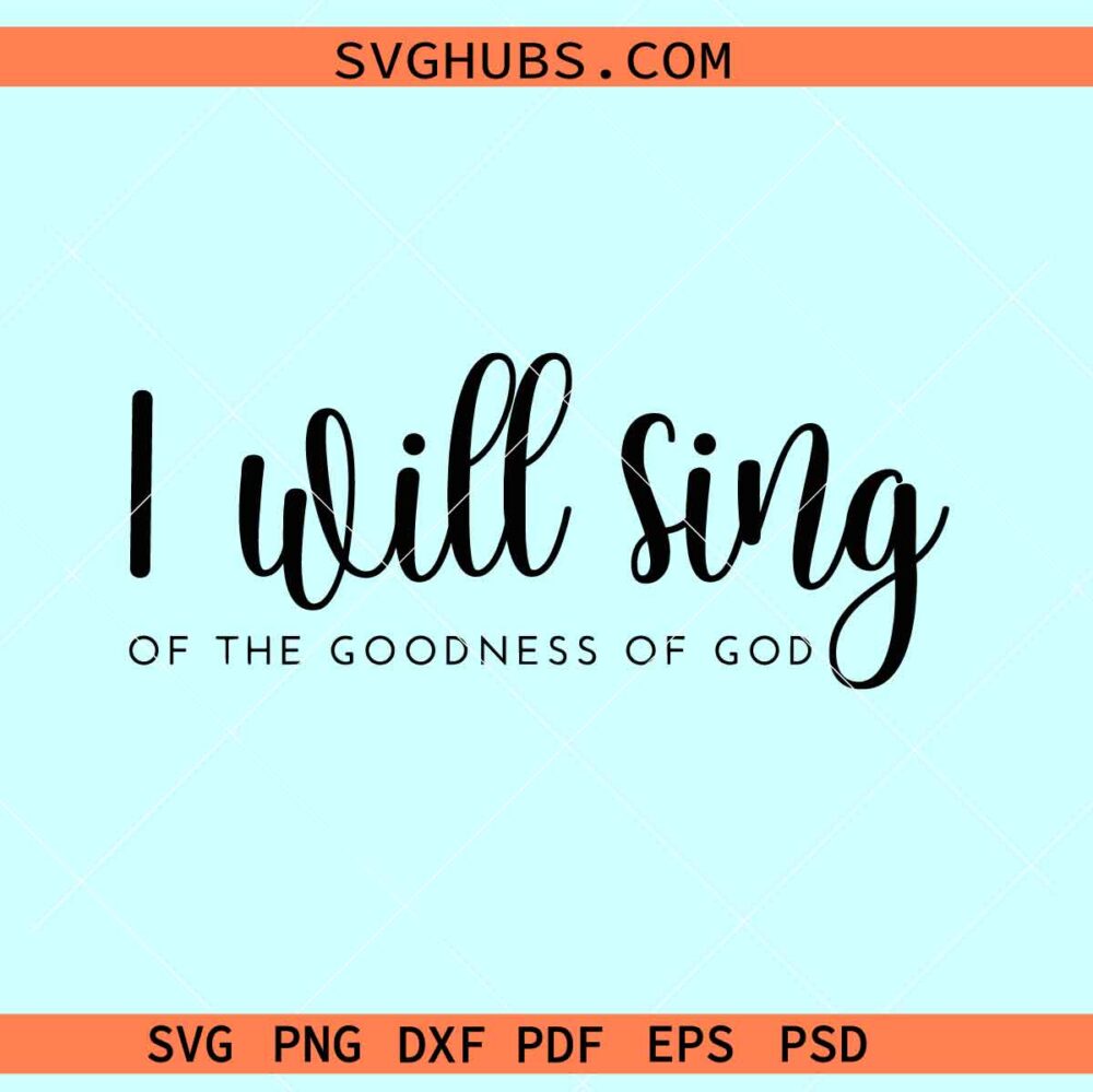 I will sing of the Goodness of the Lord SVG, all my life you have been ...