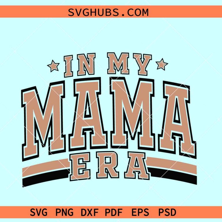 In My Mama Era Svg, In My Mom Era SVG, Mama Shirt Svg, New Mom Svg