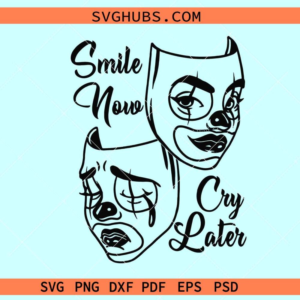 Smile Now Cry Later SVG, Clown Mask Svg, Sad Mask Svg