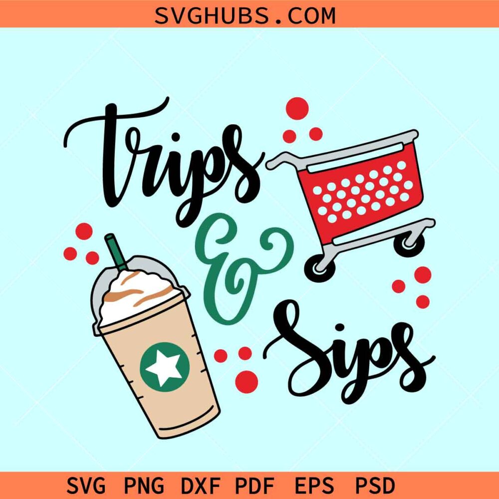 Trips and Sips shopping SVG, frappe and shopping cart svg, Sips and ...