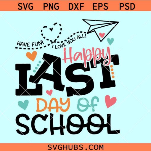 Happy Last Day Of School Svg, End of School Svg, Teacher Summer Break ...