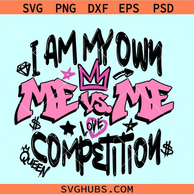 I am my own competition SVG, Me Vs Me svg, self love svg, graffiti svg