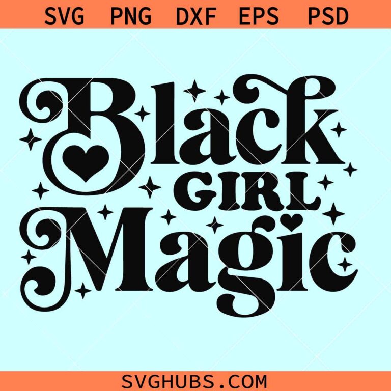 Black Girl Magic Svg Black Girl Svg Juneteenth Svg Black History Svg