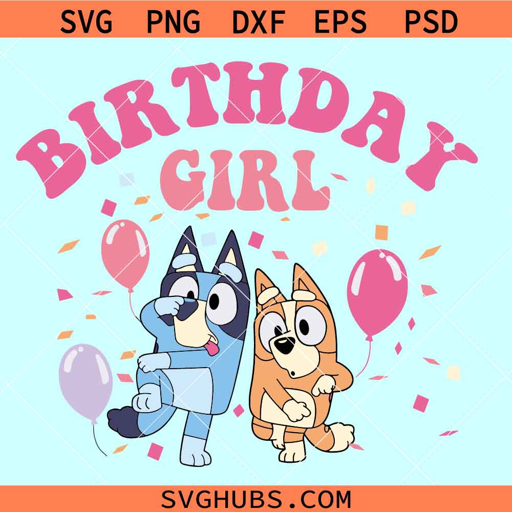 Bluey Birthday girl SVG, Bluey birthday Svg, Birthday Girl Svg