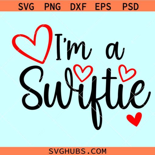 I'm A Swiftie SVG, Taylor Swift SVG, Swifties SVG File For Cricut
