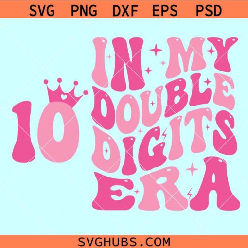 In my double digits era SVG, 10th birthday svg, double digits birthday svg