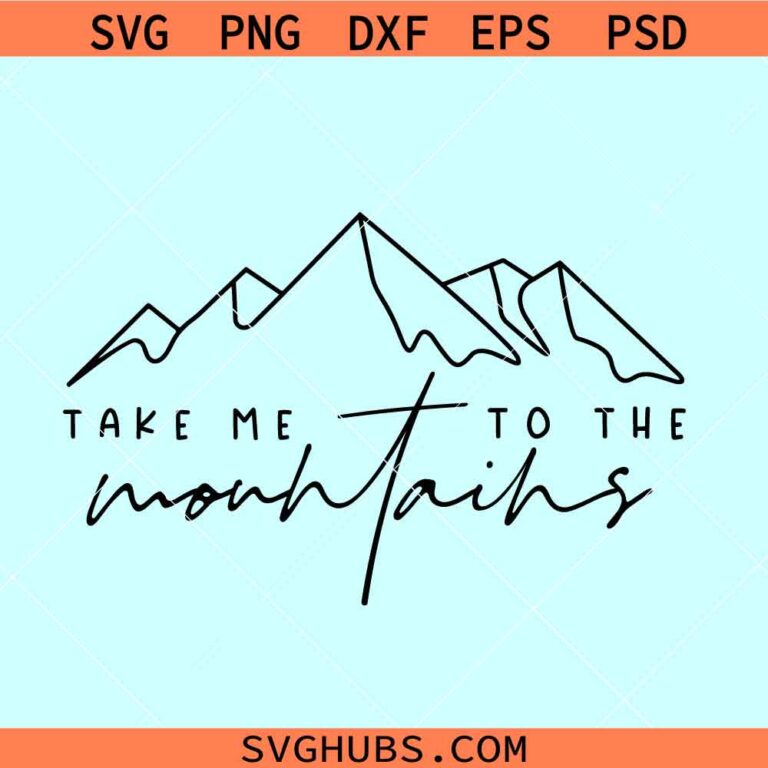 Take Me To The Mountains SVG, Camping Shirt Svg, Hiking Svg