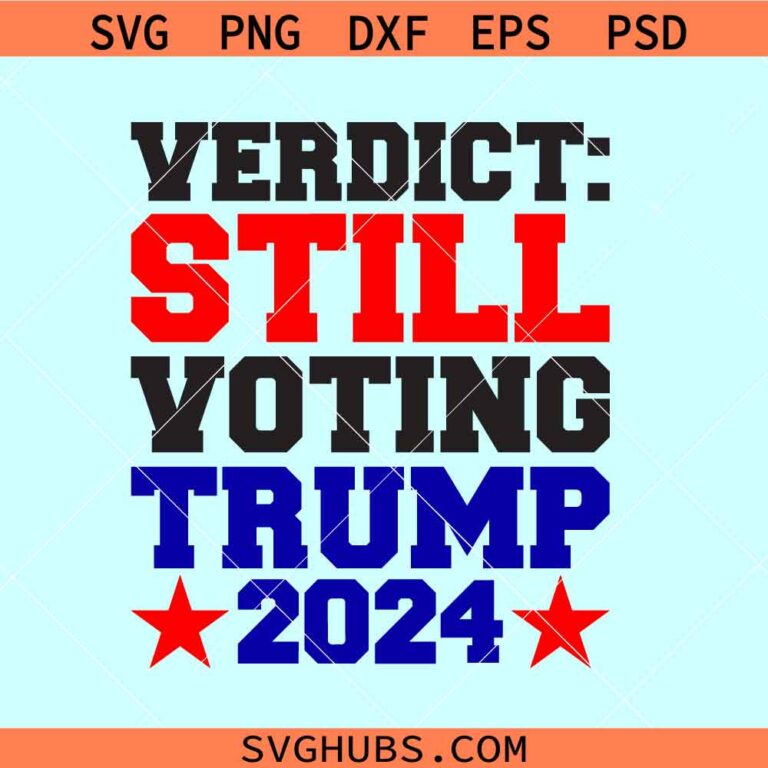 Verdict Still Voting TRUMP 2024 svg, Trump 2024 svg, Trump for ...