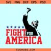 Trump fight for America SVG, Fight fight Trump svg, Trump Rally ...