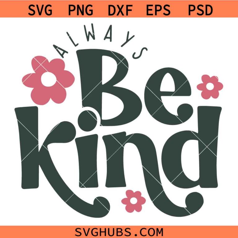 Always Be Kind Svg, Positive SVG, Motivational SVG, Kindness Svg