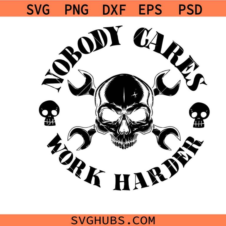 Nobody cares work harder SVG, mechanic skull svg
