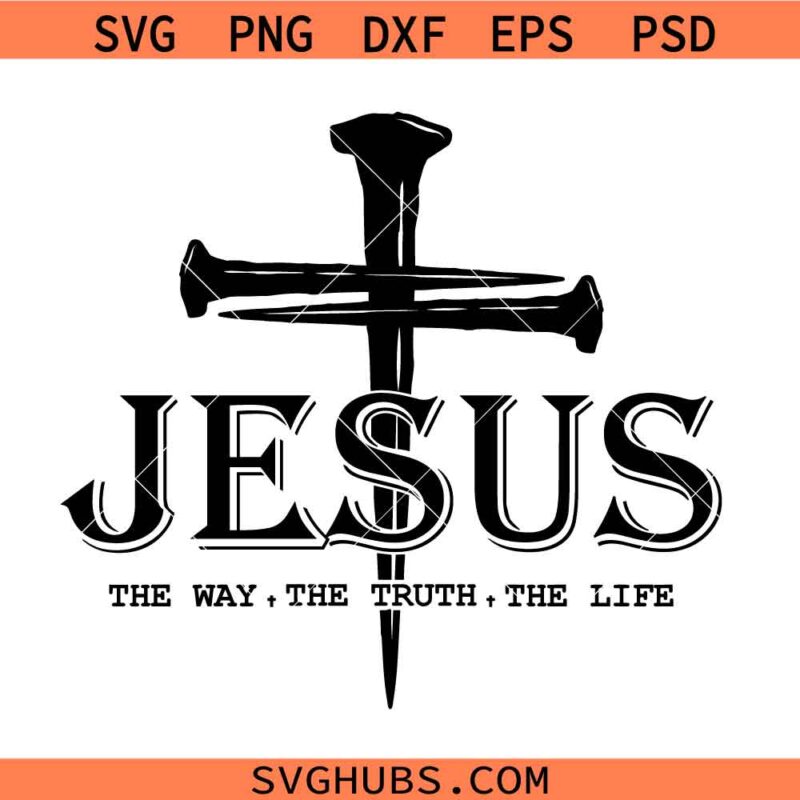 Jesus The Way The Truth The Life Svg, Christian Cross SVG, Faith SVG