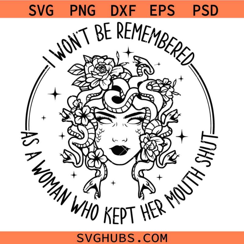 I Won't Be Remembered As A Woman Who Kept Her Mouth Shut SVG, Women ...