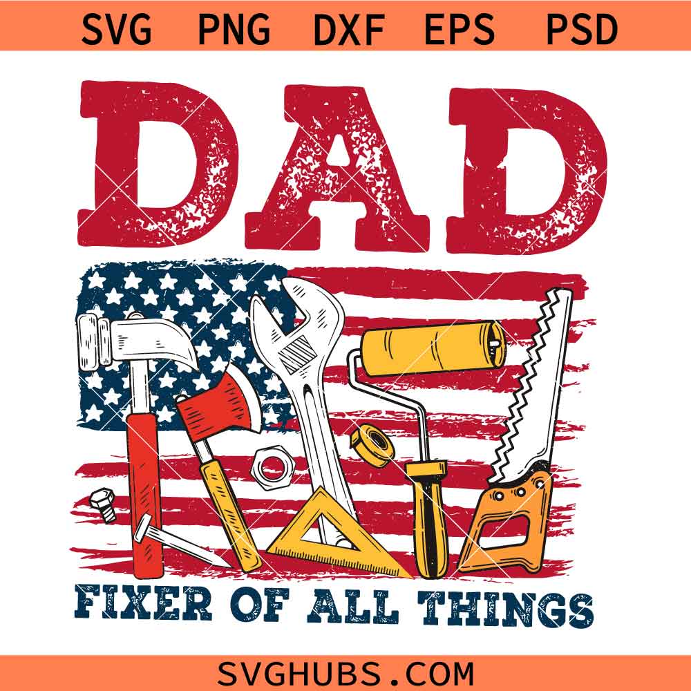 Fixer of All Things Dad SVG, American Dad SVG, Father’s Day SVG, Dad ...