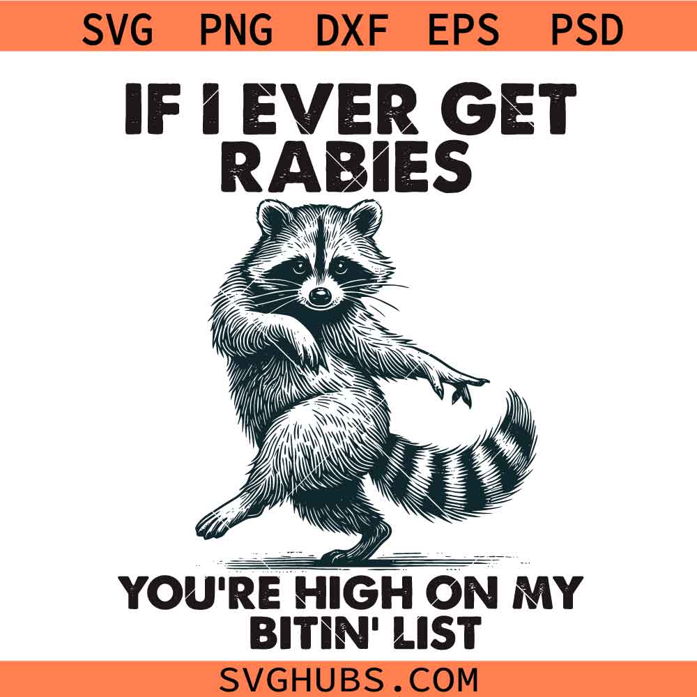 If I Ever Get Rabies You Are High On My Bitin' List SVG, Funny Raccoon ...