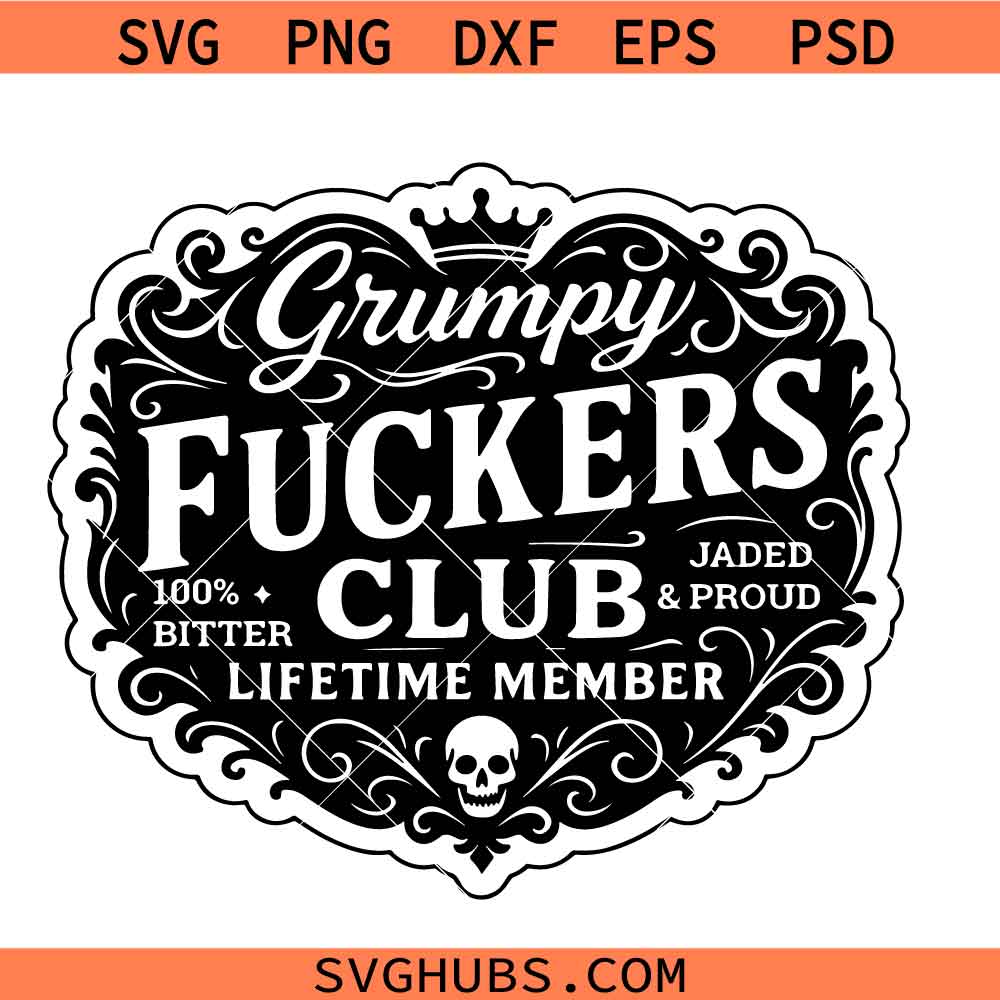 Grumpy Fuckers Sarcastic Svg Cricut Adult Humor Svg Grumpy Fuckers