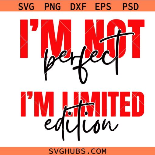 I'm Not Perfect I'm Limited Edition SVG PNG, Love Yourself Svg, You ...