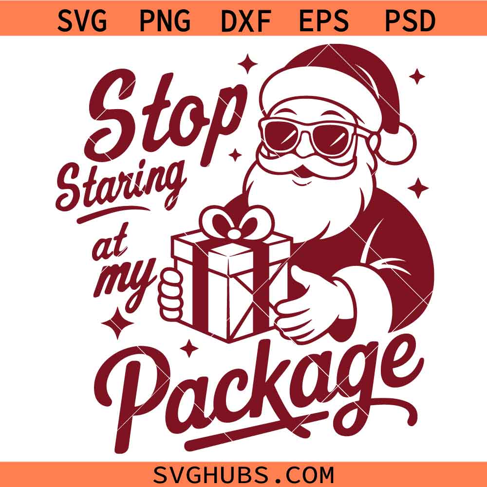Stop Staring At My Package SVG, Funny Santa Quotes SVG, Adult Humor SVG ...