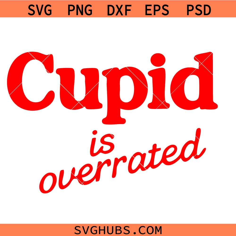 Cupid is overrated svg, Valentine Svg file, Cupid Valentine svg, Cupid ...