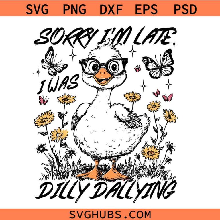 Sorry I'm Late I Was Dilly Dallying PNG svg, Sorry Goose png svg, Funny ...