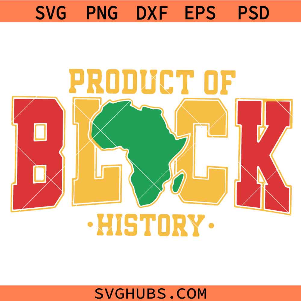 Product of Black History Svg Png, Black Excellence Svg, Juneteenth Svg ...